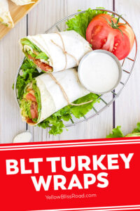 Easy BLT Turkey Wraps Recipe | YellowBlissRoad.com